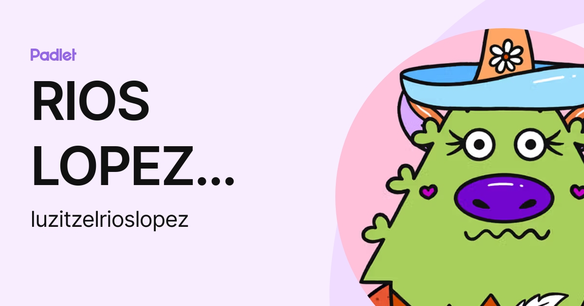 RIOS LOPEZ LUZ ITZEL (luzitzelrioslopez) profile | Padlet