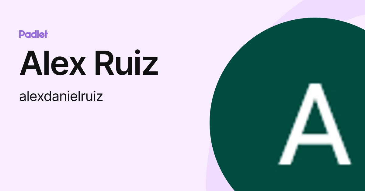 Alex Ruiz (alexdanielruiz) profile | Padlet