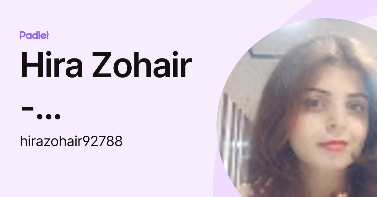 Hira Zohair - 92788/TCHR/BBT (hirazohair92788) profile | Padlet