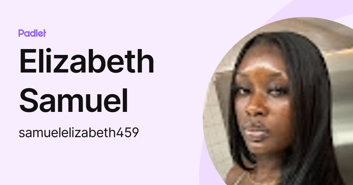 Elizabeth Samuel (samuelelizabeth459) profile | Padlet