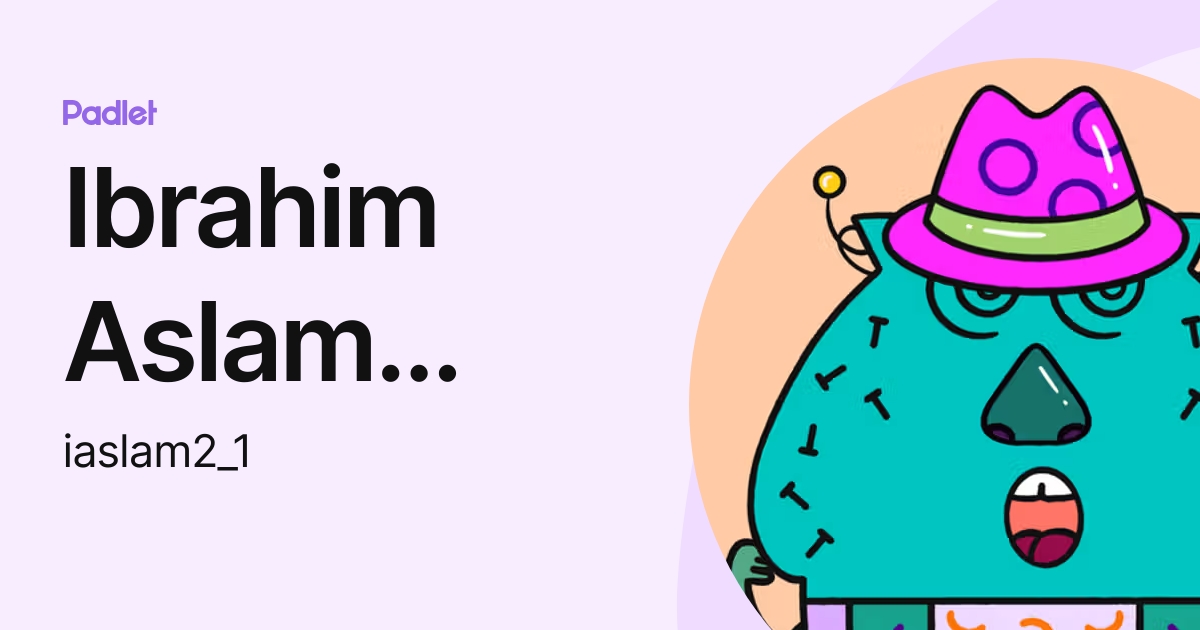 Ibrahim Aslam (Student) (iaslam2_1) profile | Padlet