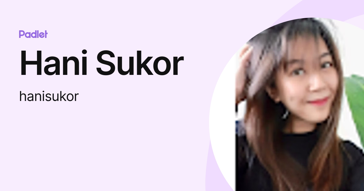Hani Sukor (hanisukor) profile | Padlet