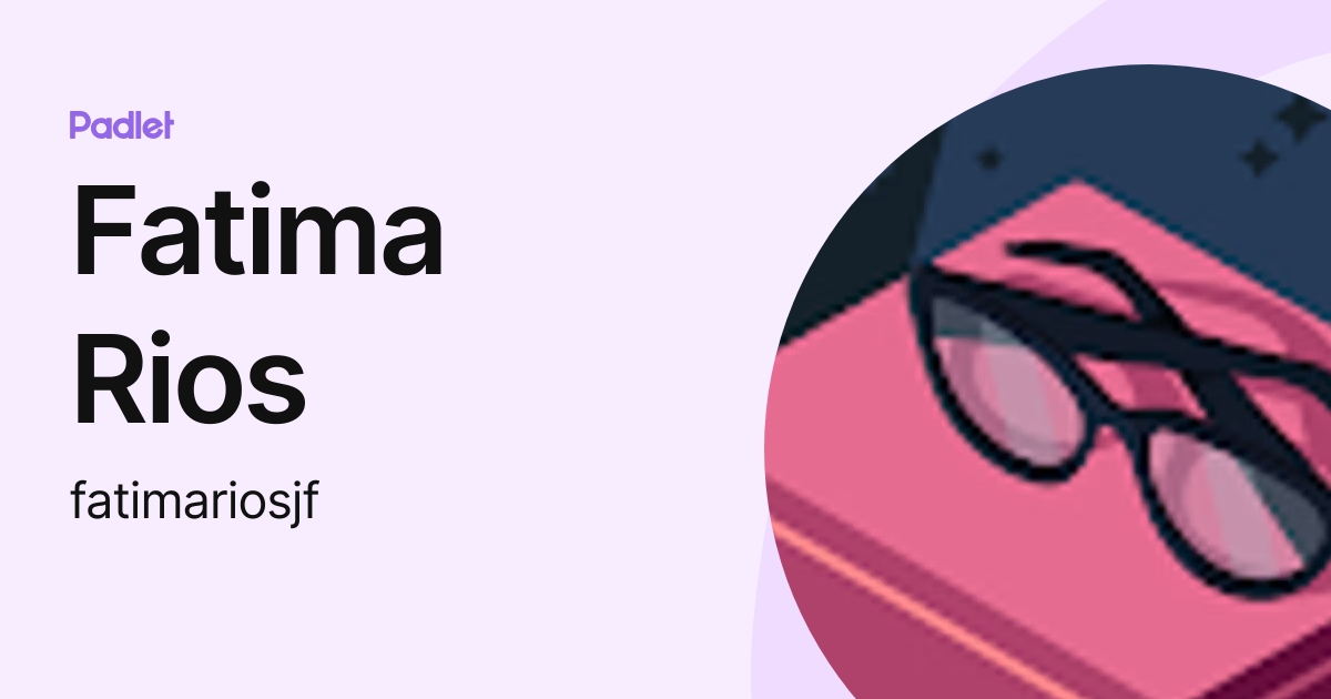 Fatima Rios (fatimariosjf) profile | Padlet