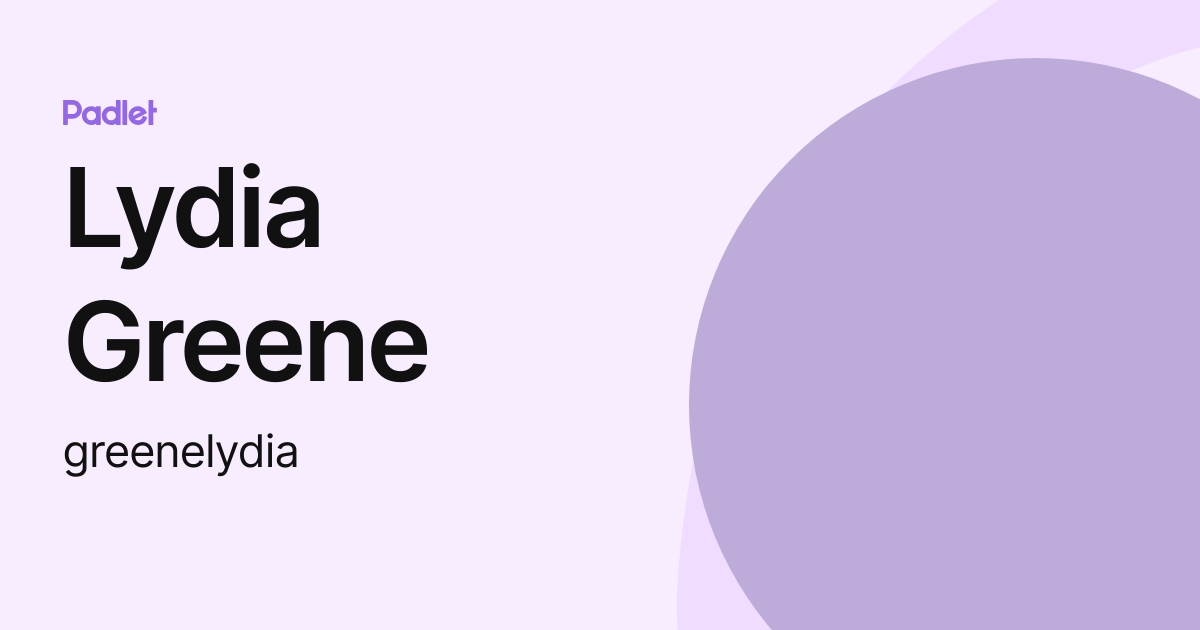 Lydia Greene (greenelydia) profile | Padlet