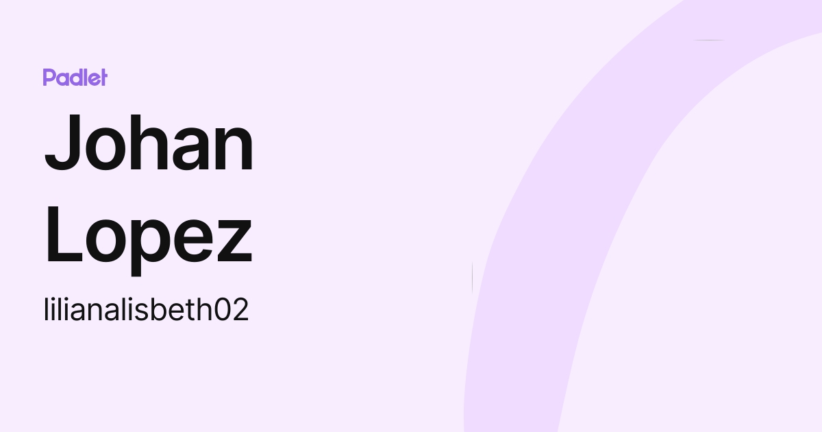 Johan Lopez (lilianalisbeth02) profile | Padlet