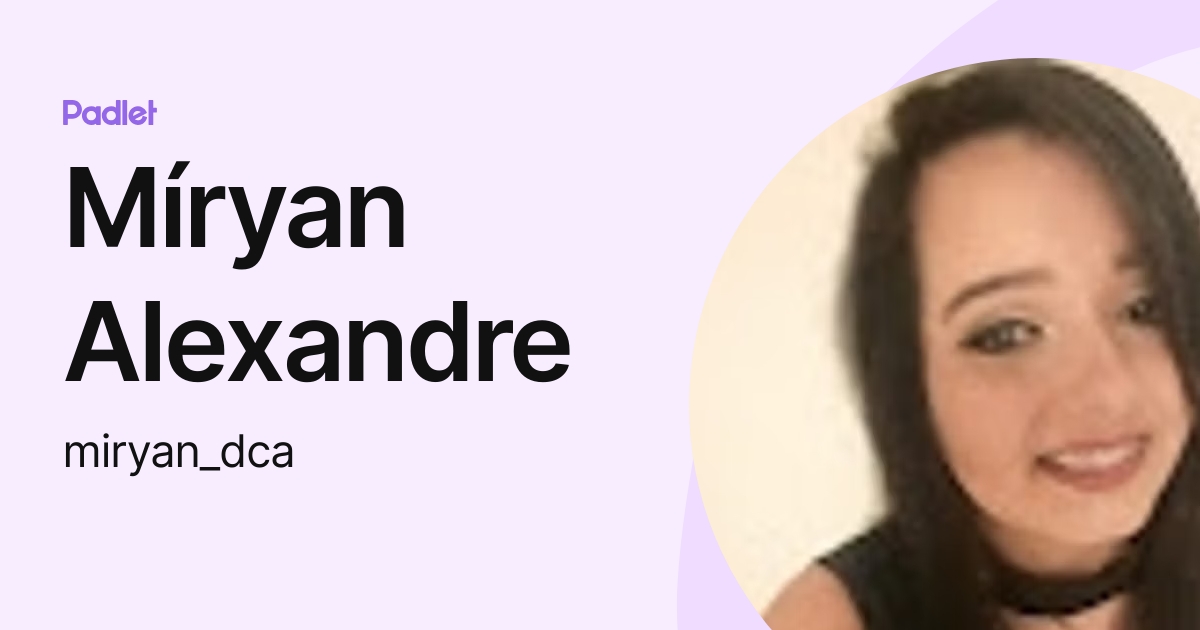 Míryan Alexandre (miryan_dca) profile | Padlet