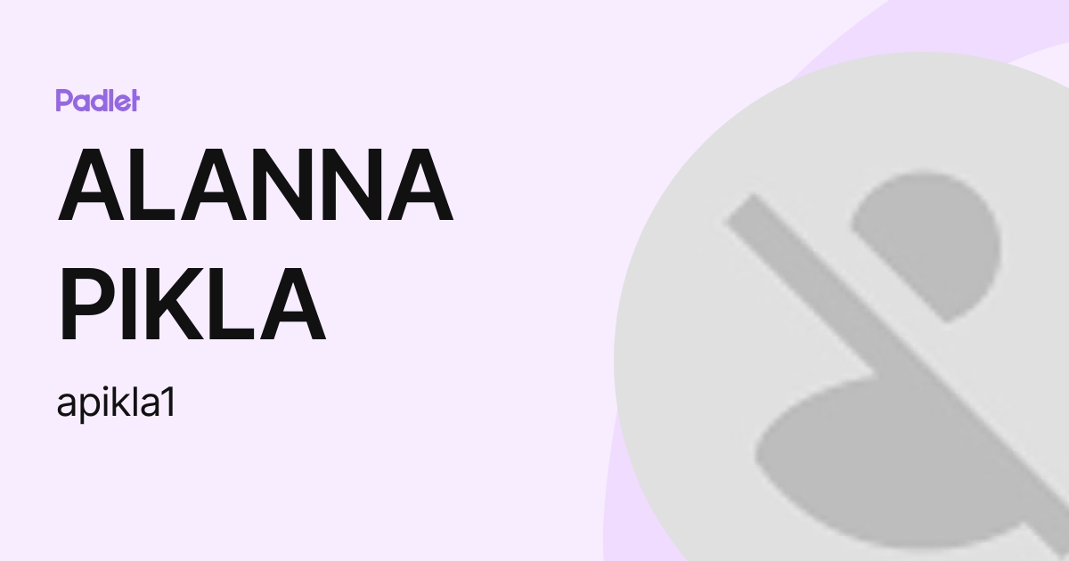 ALANNA PIKLA (apikla1) profile | Padlet