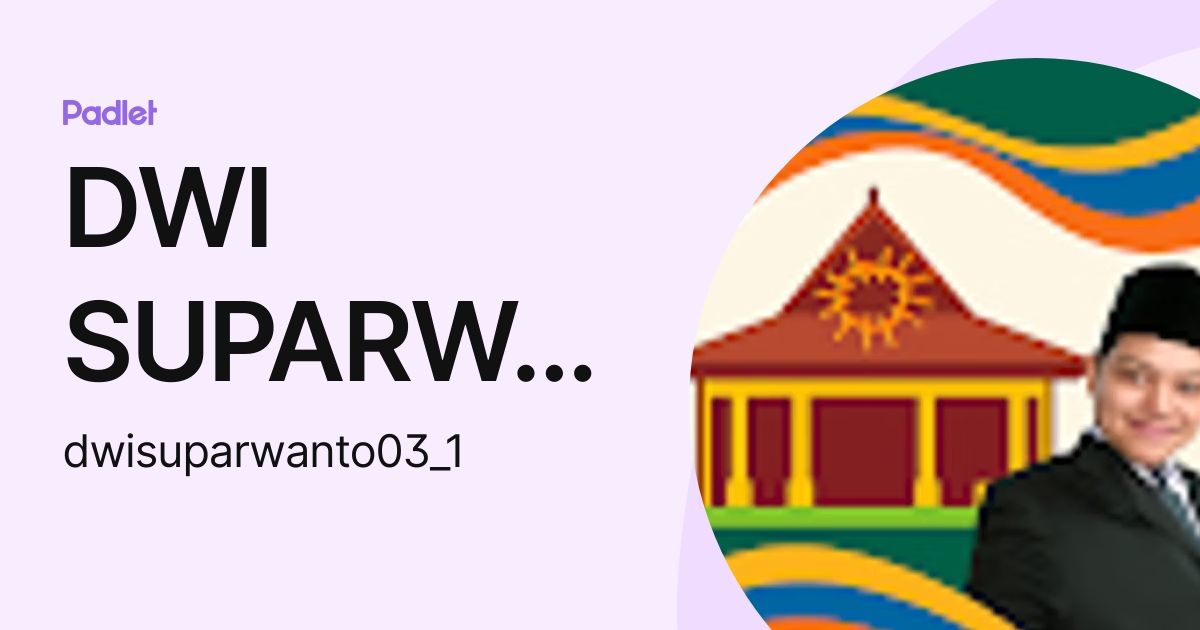 DWI SUPARWANTO (dwisuparwanto03_1) profile | Padlet