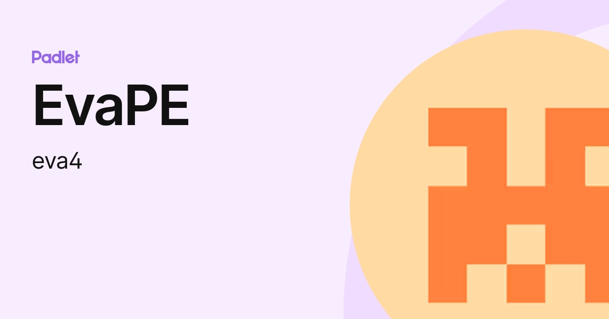 EvaPE (eva4) profile | Padlet