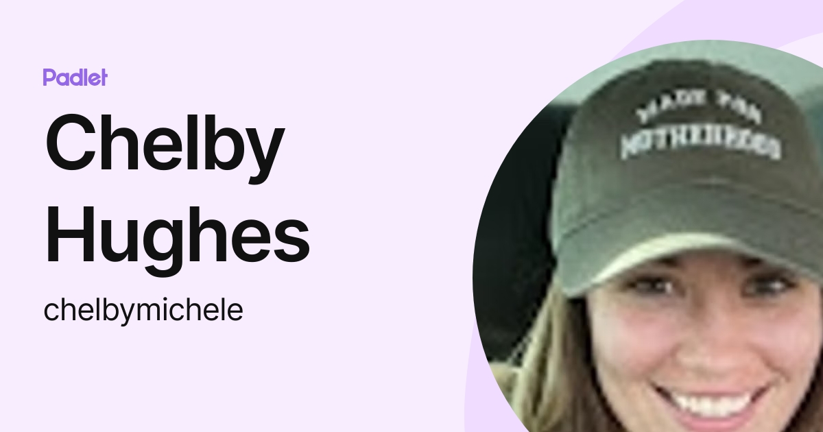Chelby Hughes (chelbymichele) profile | Padlet