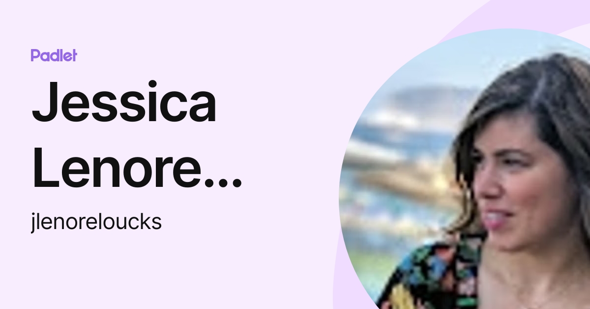 Jessica Lenore Loucks (jlenoreloucks) profile | Padlet