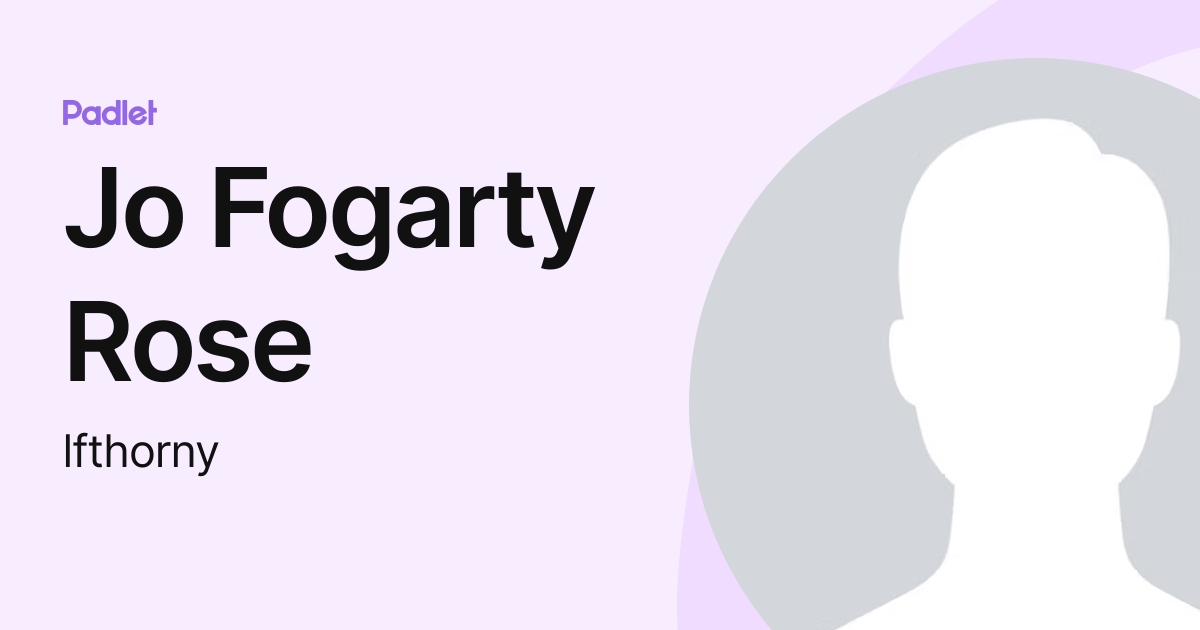 Jo Fogarty Rose (lfthorny) profile | Padlet