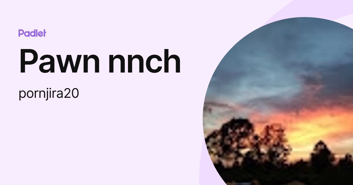 Pawn nnch (pornjira20) profile | Padlet