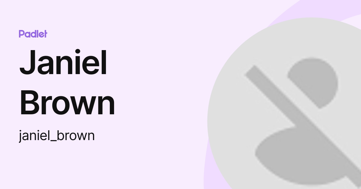 Janiel Brown (janiel_brown) profile | Padlet