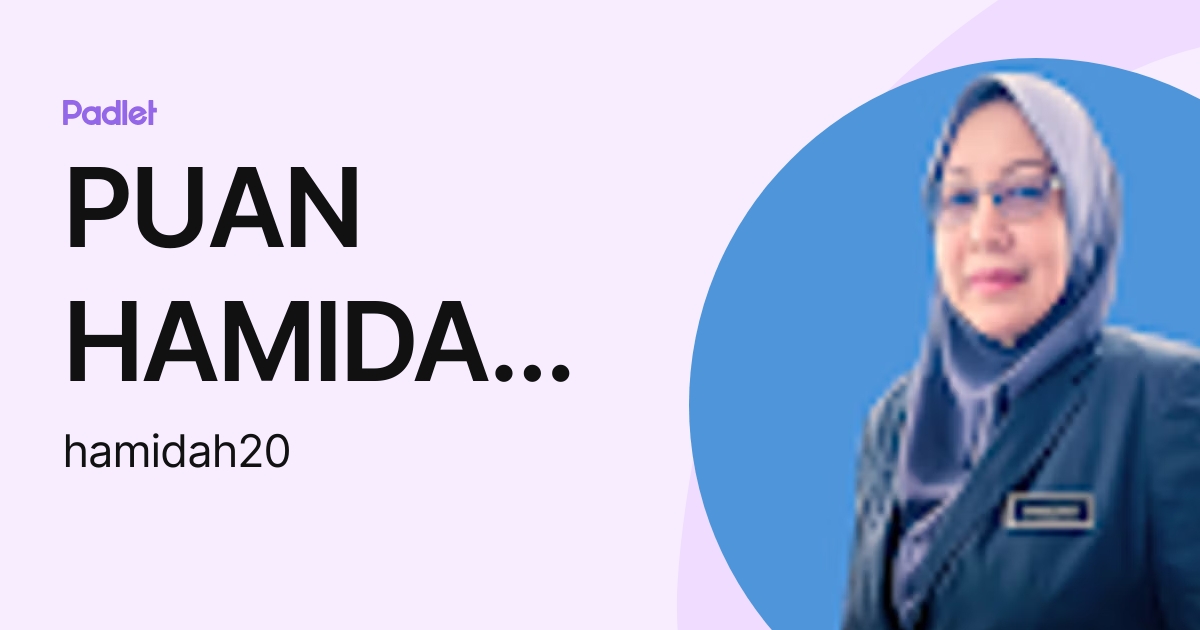 PUAN HAMIDAH BINTI MAT (IAB) (hamidah20) profile | Padlet