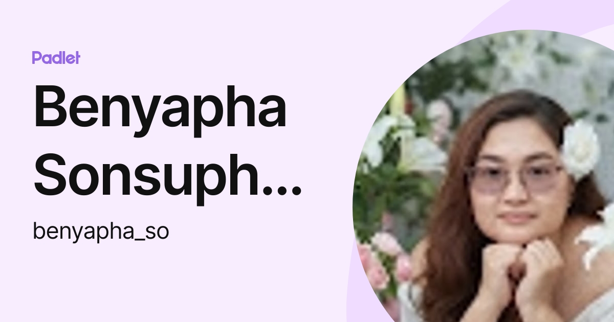 Benyapha Sonsuphap (benyapha_so) profile | Padlet