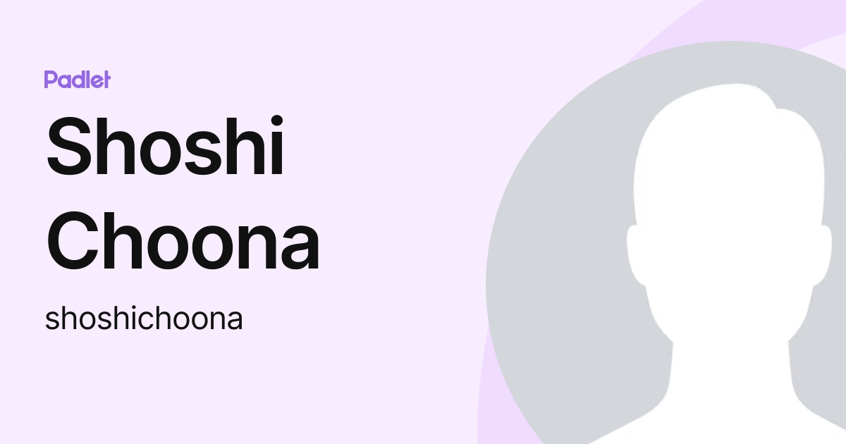 Shoshi Choona (shoshichoona) profile | Padlet