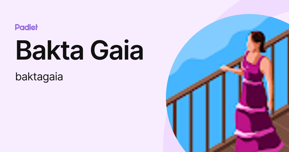 Bakta Gaia (baktagaia) profile | Padlet