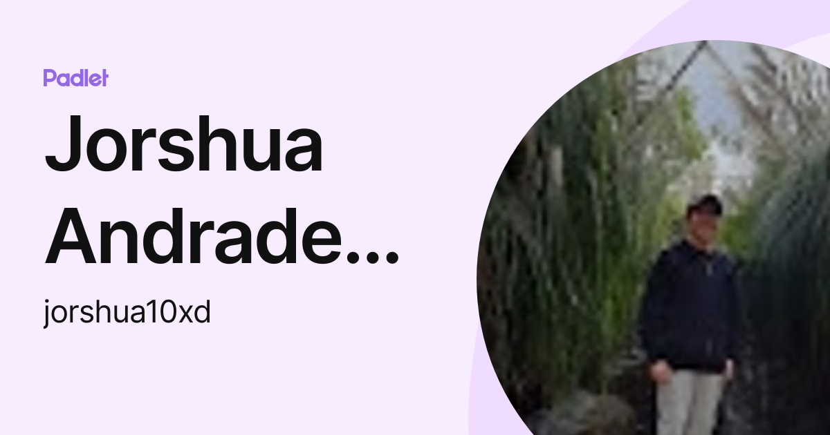 Jorshua Andrade Gomez (jorshua10xd) profile | Padlet