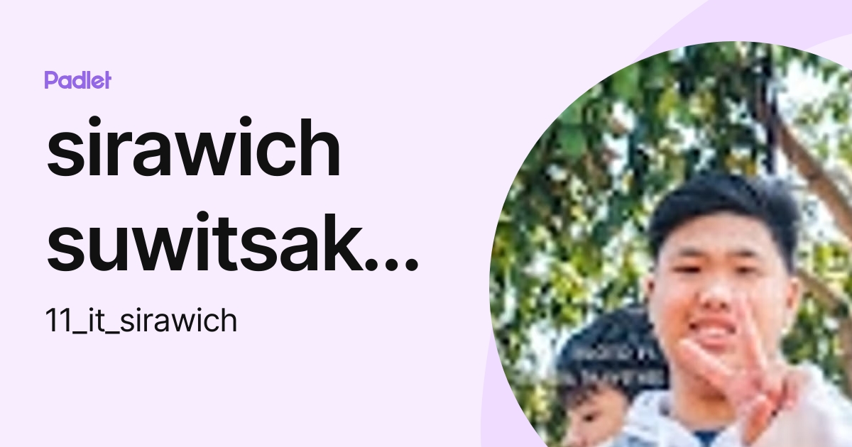 sirawich suwitsakdanon (11_it_sirawich) profile | Padlet