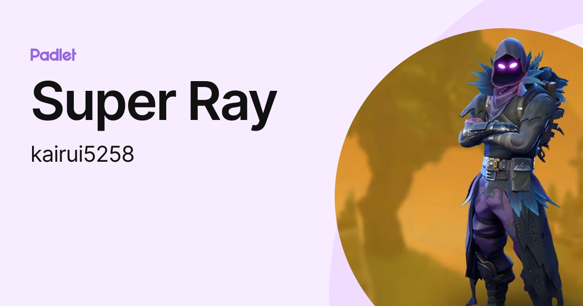 Super Ray (kairui5258) profile | Padlet