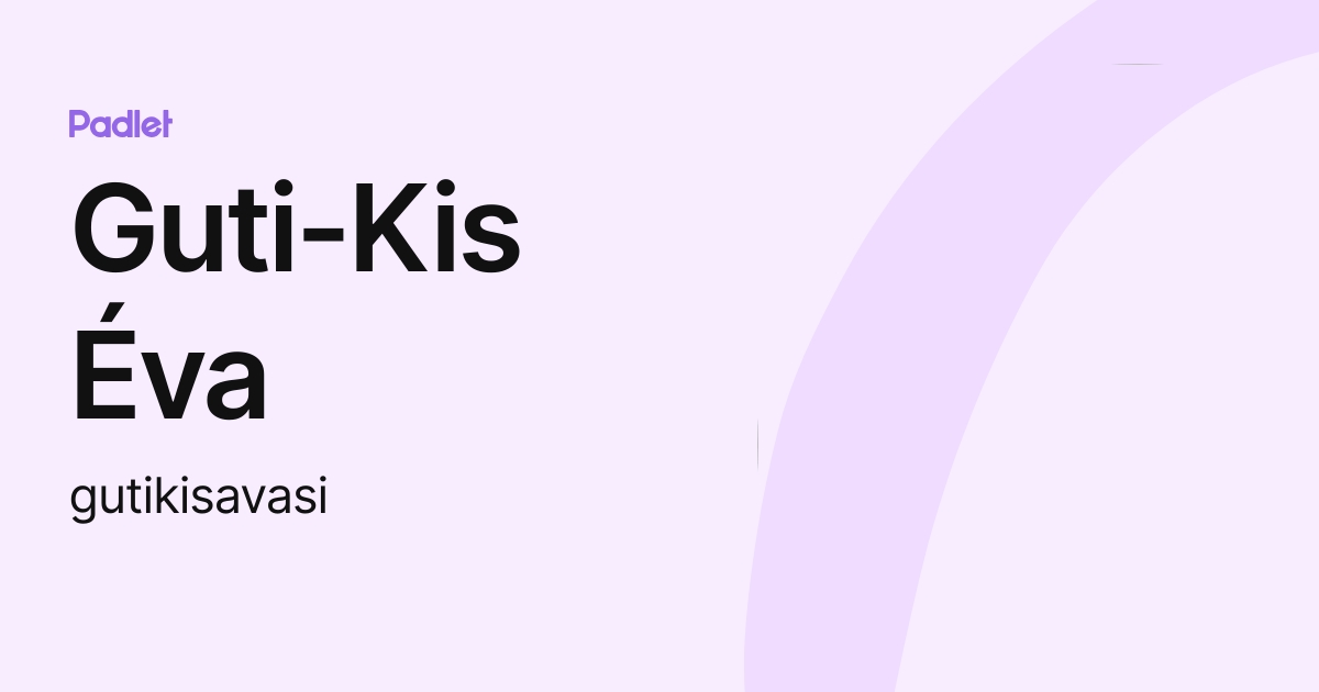 Guti-Kis Éva (gutikisavasi) profile | Padlet