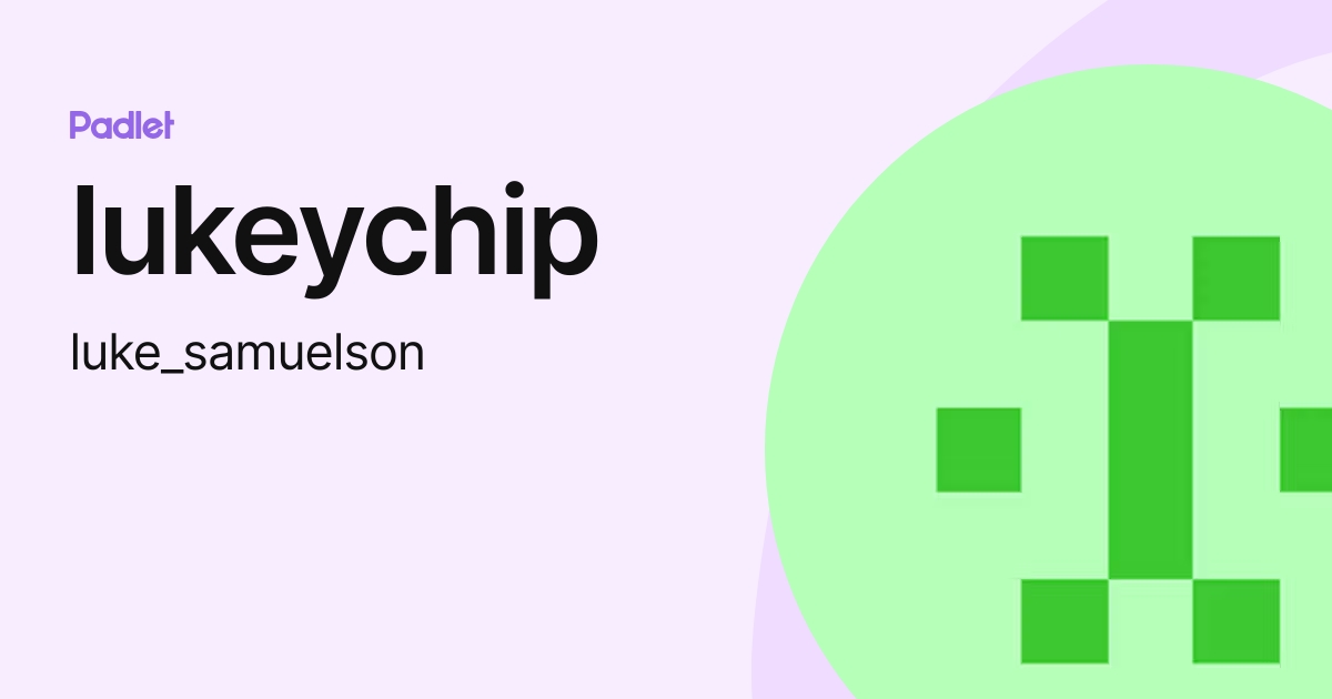 lukeychip (luke_samuelson) profile | Padlet