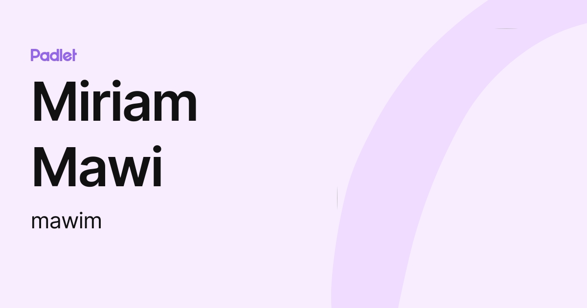 Miriam Mawi (mawim) profile | Padlet
