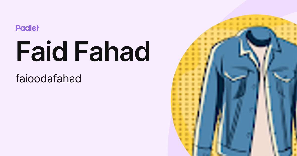 Faid Fahad (faioodafahad) profile | Padlet