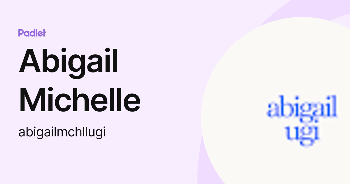 Abigail Michelle (abigailmchllugi) profile | Padlet