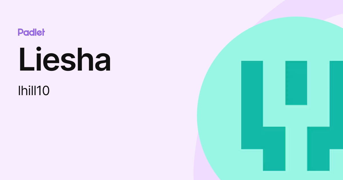 Liesha (lhill10) profile | Padlet