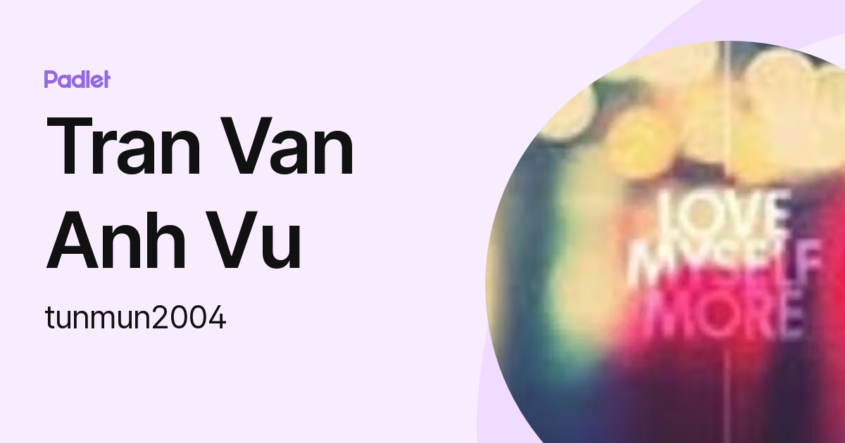 Tran Van Anh Vu (tunmun2004) profile | Padlet