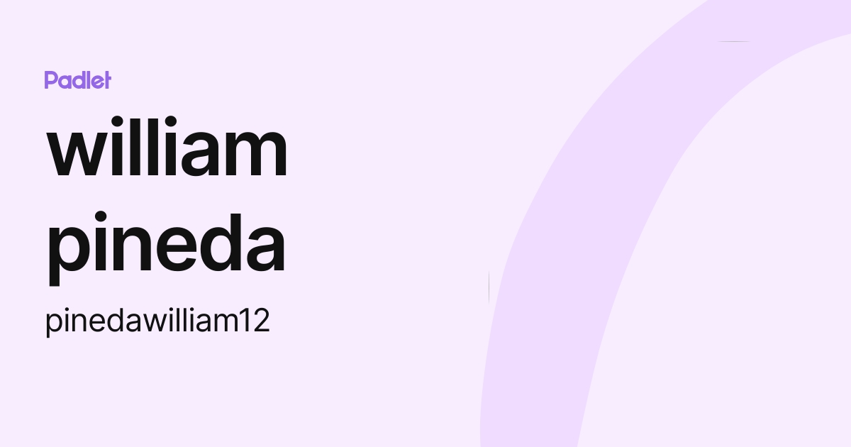 william pineda (pinedawilliam12) profile | Padlet