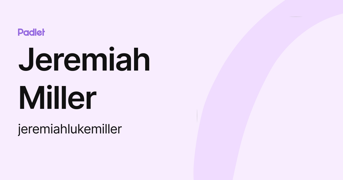 Jeremiah Miller (jeremiahlukemiller) profile | Padlet