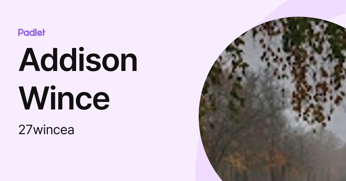 Addison Wince (27wincea) profile | Padlet