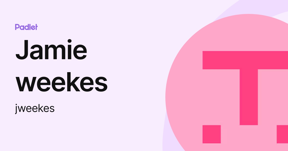 Jamie weekes (jweekes) profile | Padlet