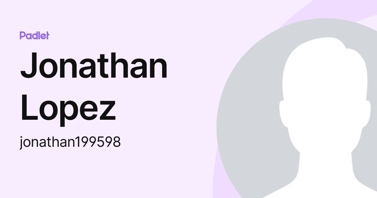 Jonathan Lopez (jonathan199598) profile | Padlet