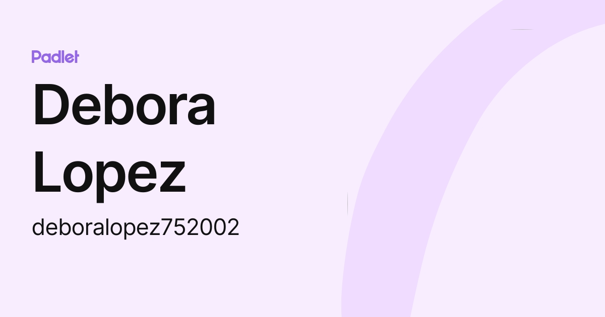 Debora Lopez (deboralopez752002) profile | Padlet