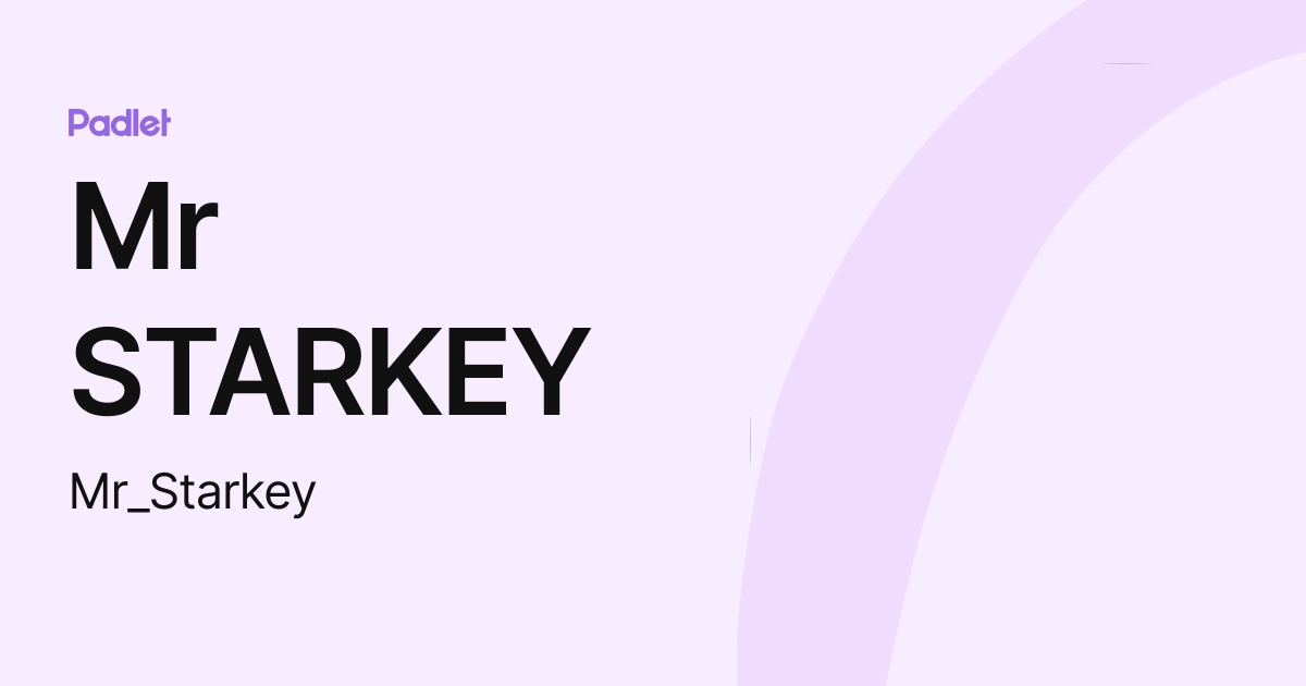 Mr STARKEY (Mr_Starkey) profile | Padlet