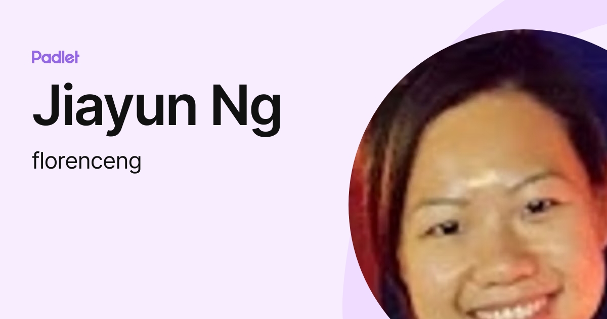 Jiayun Ng (florenceng) profile | Padlet