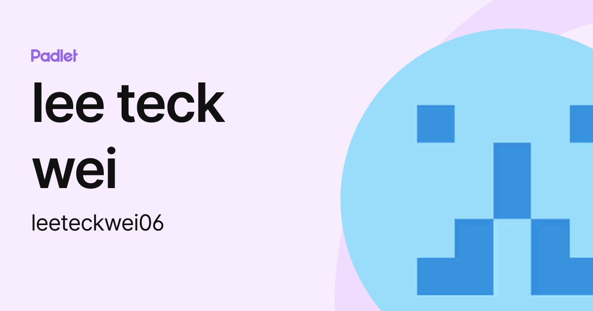 lee teck wei (leeteckwei06) profile | Padlet