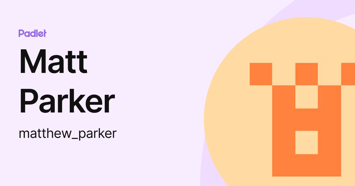 Matt Parker (matthew_parker) profile | Padlet