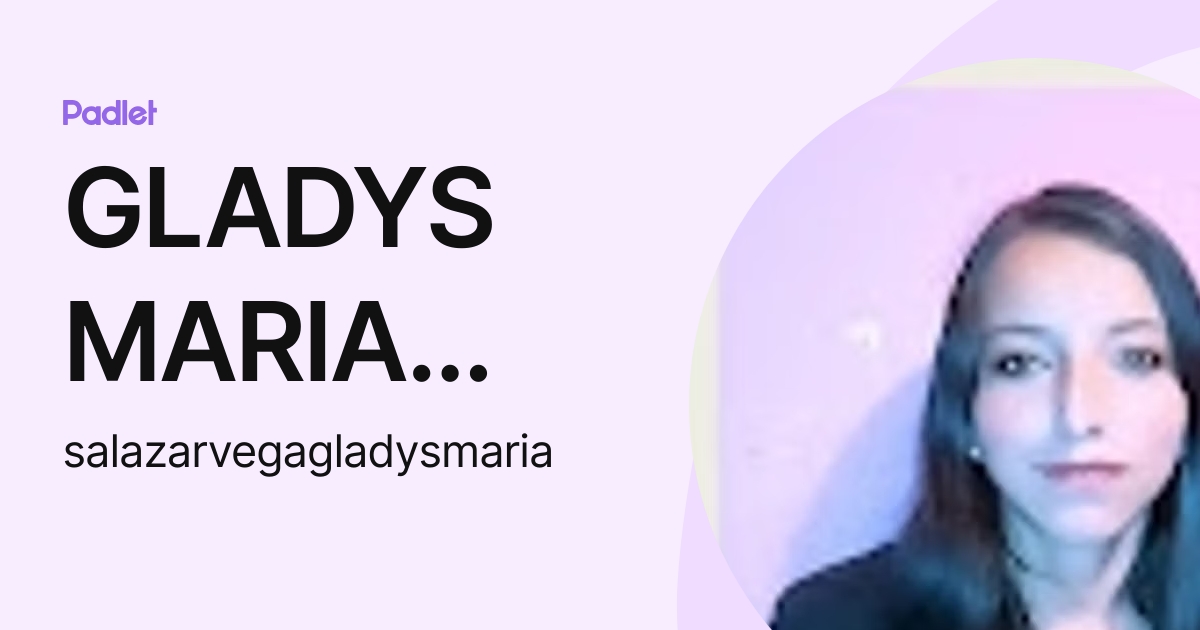 GLADYS MARIA SALAZAR VEGA (salazarvegagladysmaria) profile | Padlet