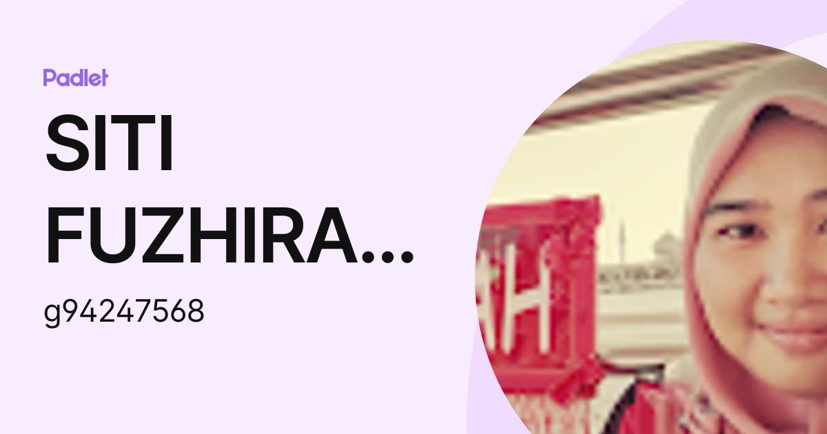 SITI FUZHIRA BINTI ZULKIFLE KPM-Guru (g94247568) profile | Padlet