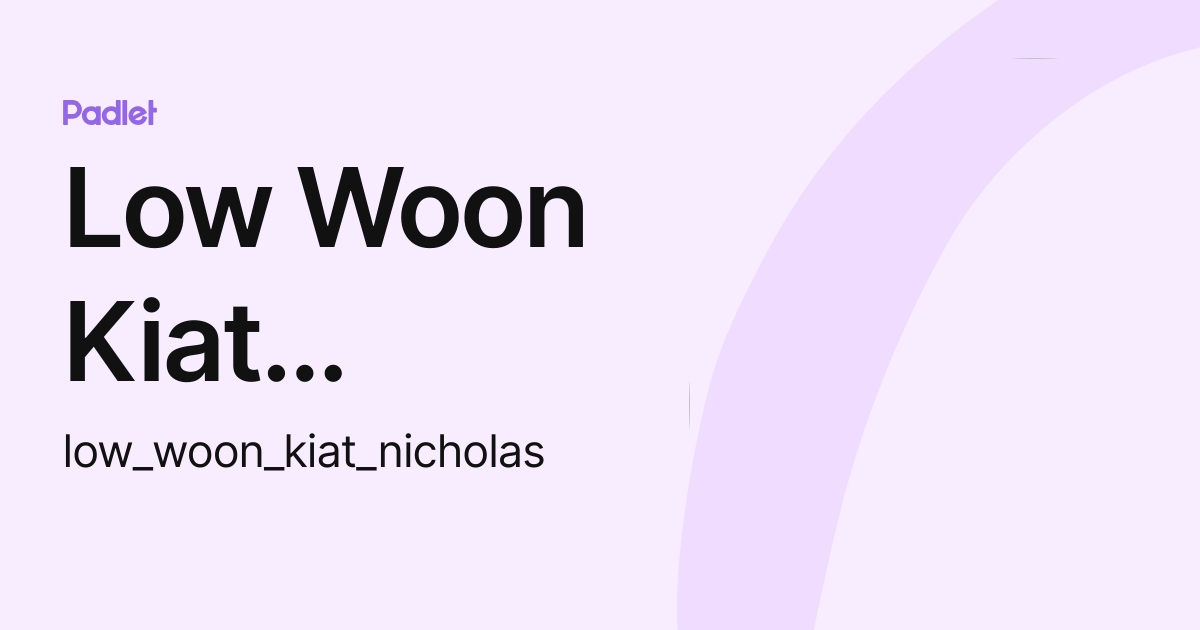 Low Woon Kiat Nicholas (low_woon_kiat_nicholas) profile | Padlet