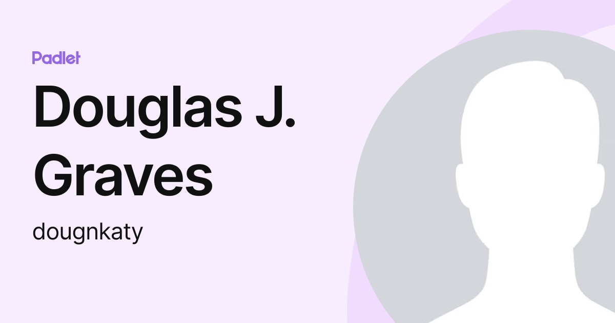 Douglas J. Graves (dougnkaty) profile | Padlet