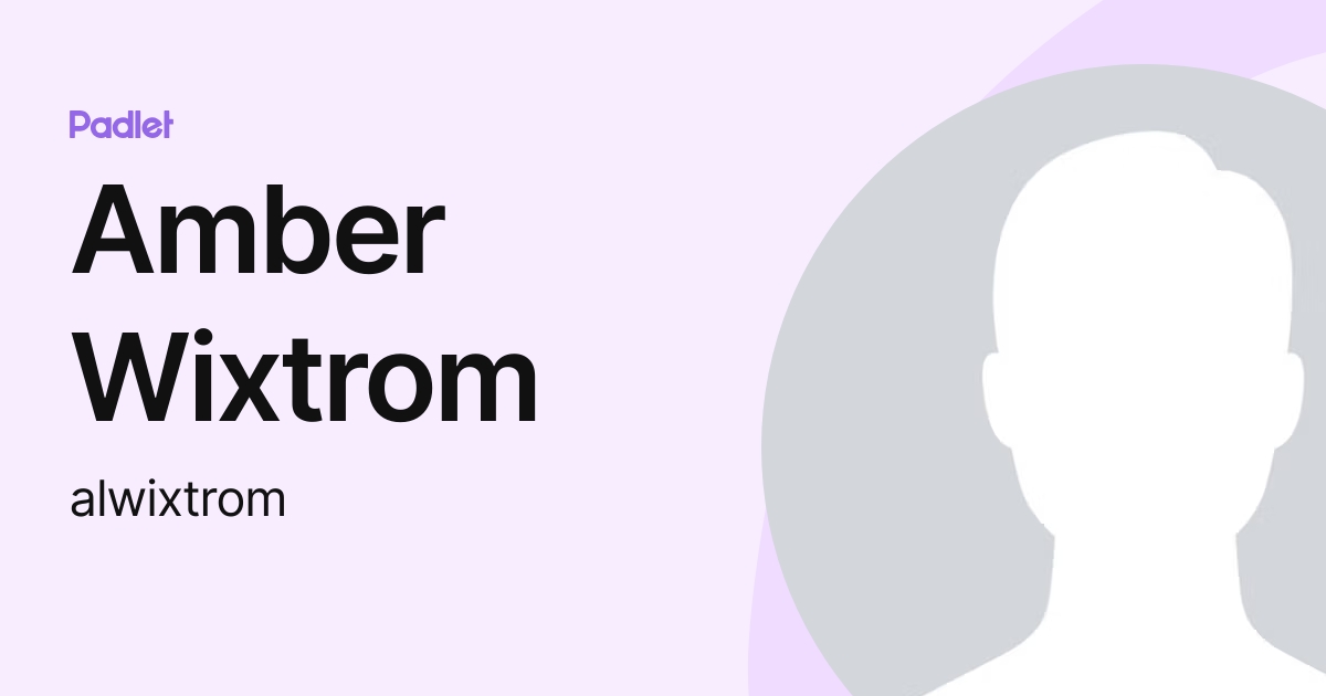 Amber Wixtrom (alwixtrom) profile | Padlet