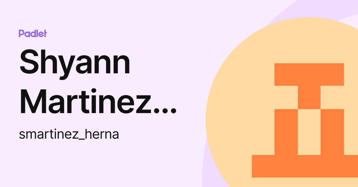 Shyann Martinez-Hernandez (smartinez_herna) profile | Padlet