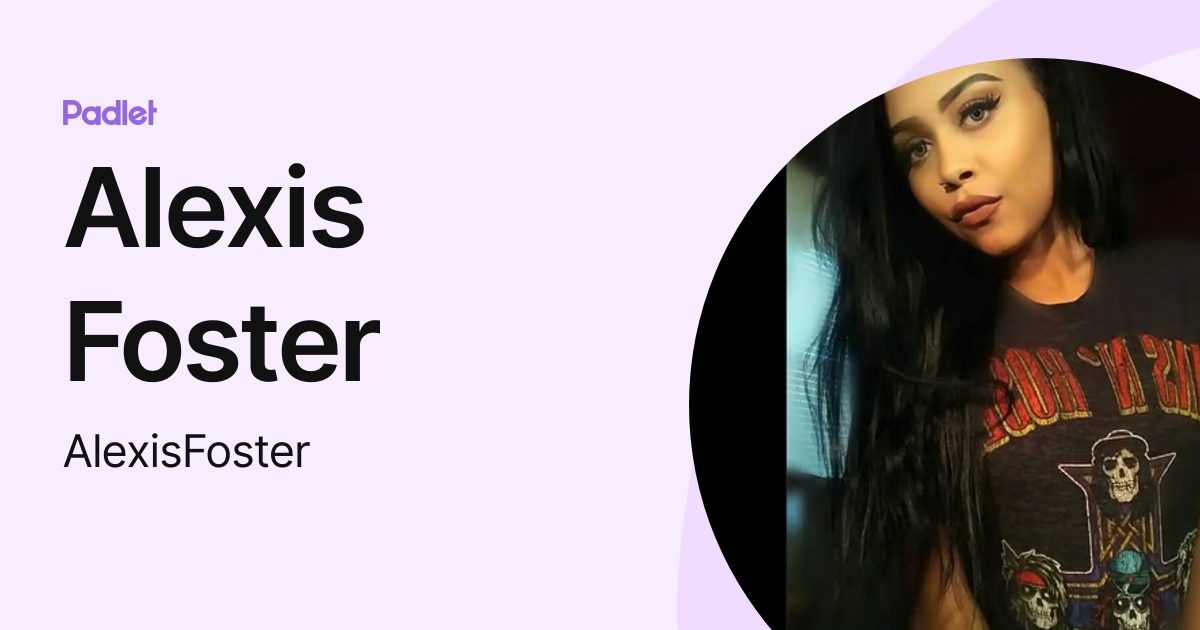 Alexis Foster (AlexisFoster) profile | Padlet