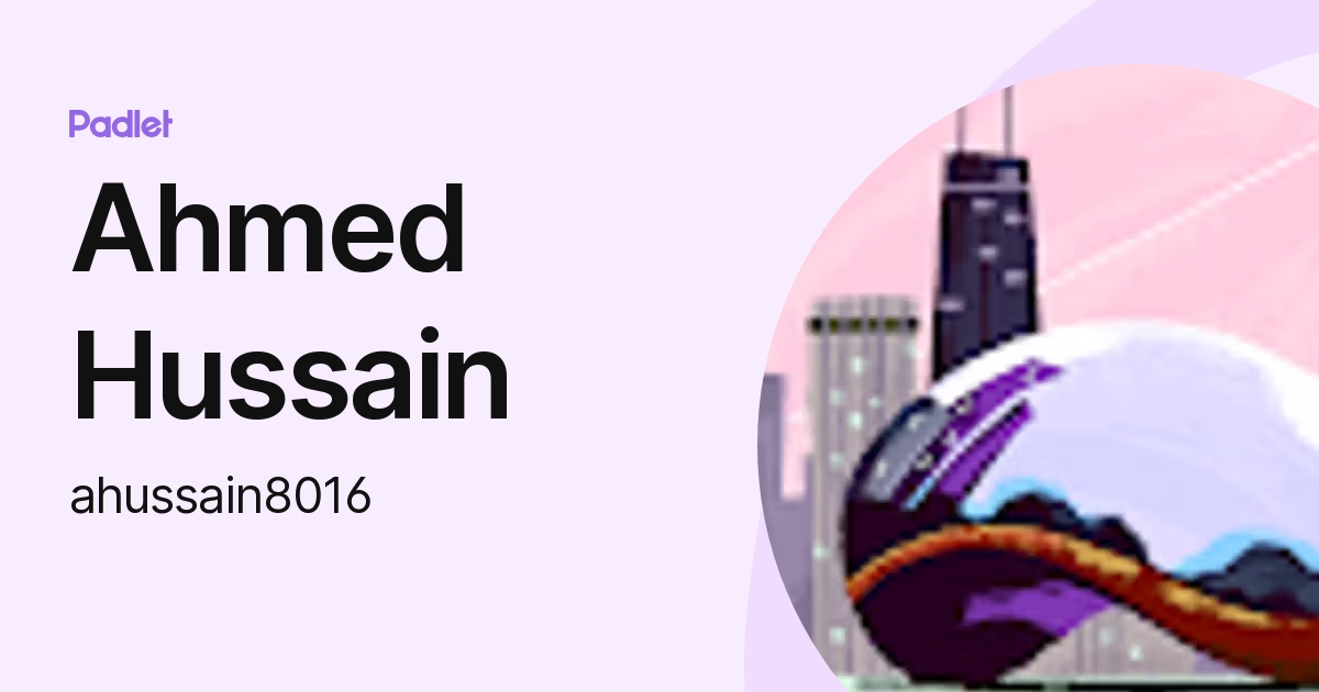 Ahmed Hussain (ahussain8016) profile | Padlet